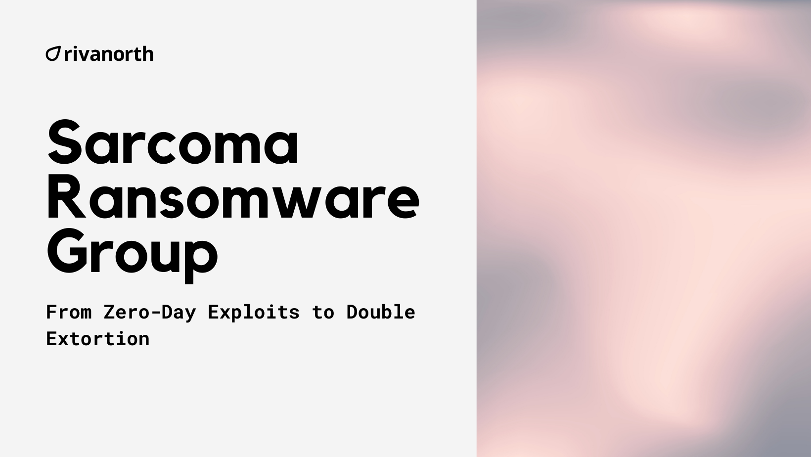Sarcoma Ransomware Group: From Zero-Day Exploits to Double Extortion